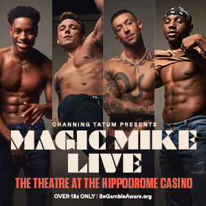 Magic Mike Live! - Cheap Theatre Tickets - London Hippodrome
