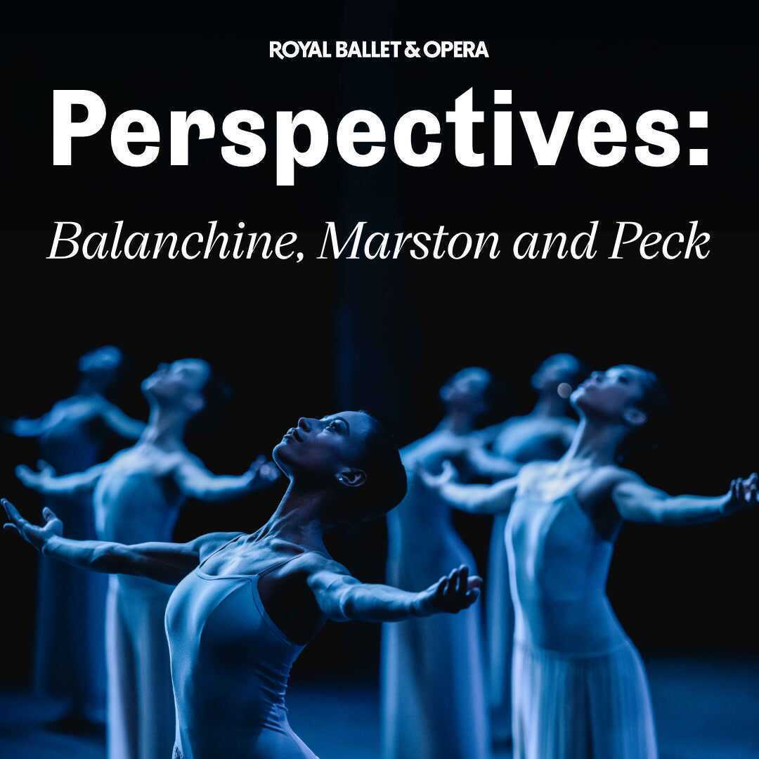 Perspectives: Balanchine, Marston and Peck - Royal Ballet and Opera ...